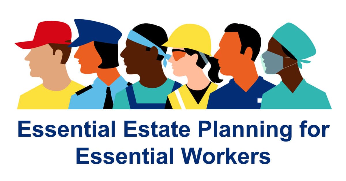 Estate Planning for Essential Workers | Antanavage Farbiarz, PLLC